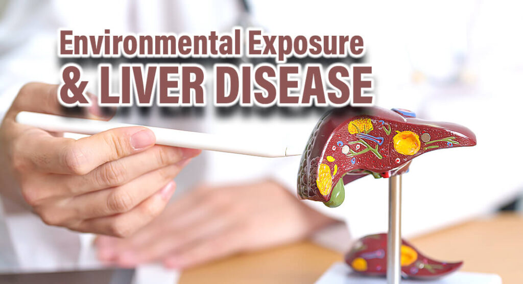 Environmental Exposures Linked To Liver Disease - Mega Doctor News