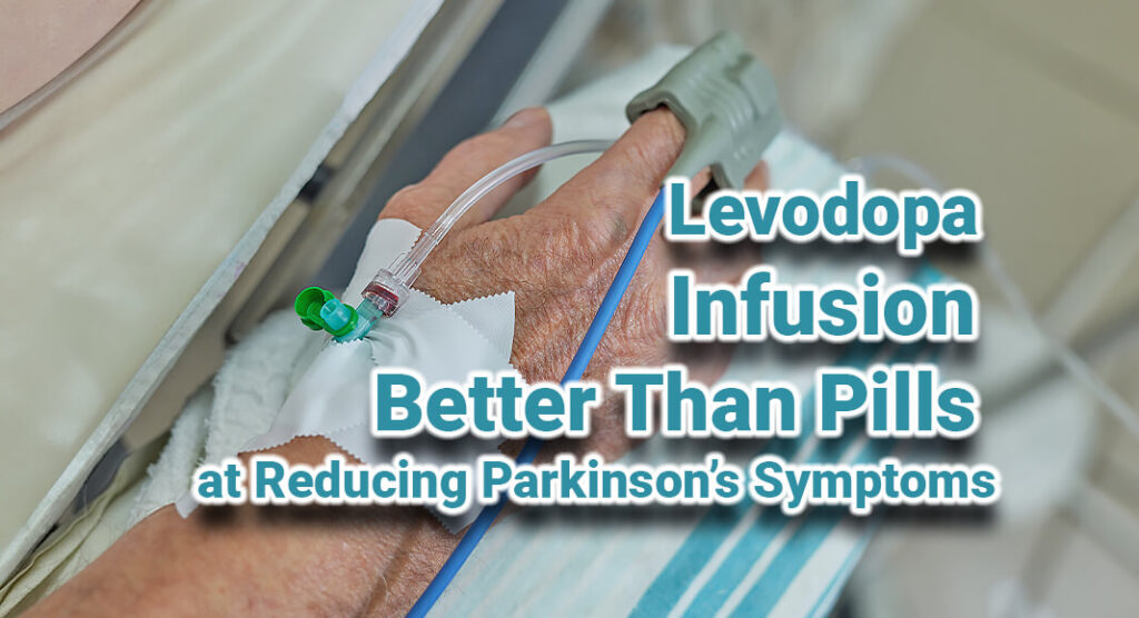 Levodopa Infusion Better Than Pills at Reducing Parkinson’s Symptoms ...