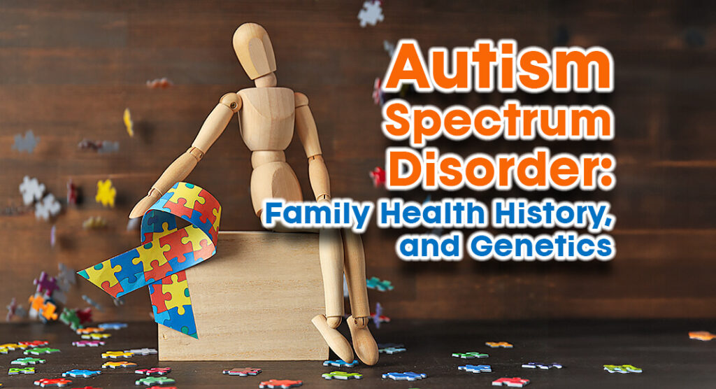 Autism Spectrum Disorder, Family Health History, and Genetics - Mega ...