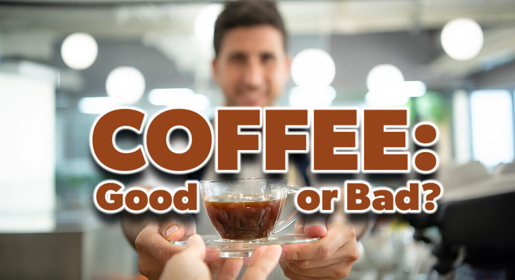 Is Coffee Good for You or Bad for You? - Mega Doctor News