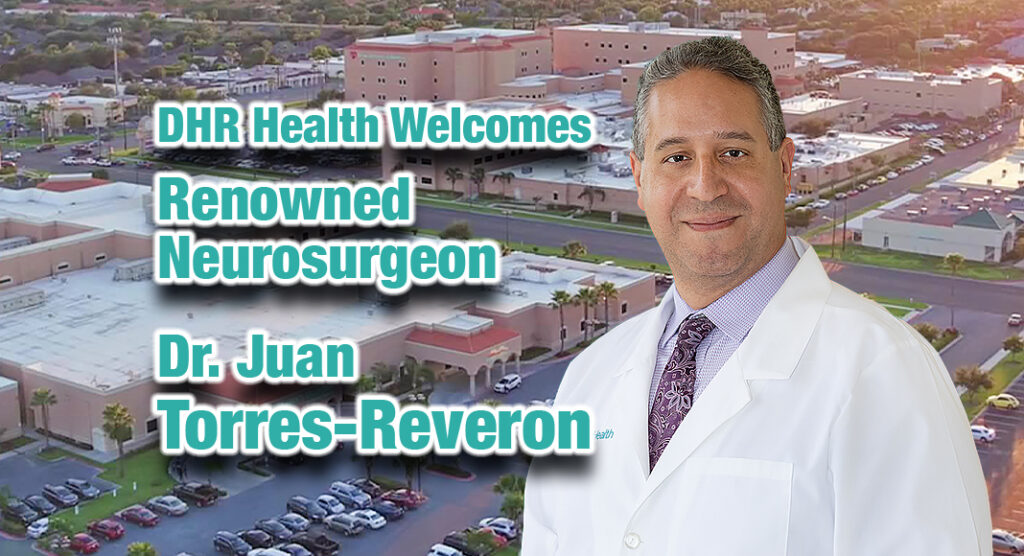 DHR Health Welcomes Renowned Neurosurgeon, Dr. Juan Torres-Reveron ...