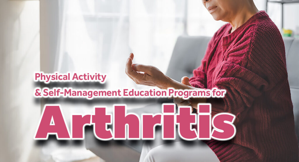 Physical Activity & Self-Management Education Programs for Arthritis ...