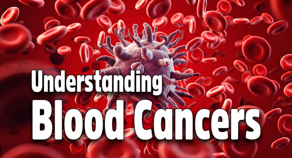 Understanding Blood Cancers - Mega Doctor News