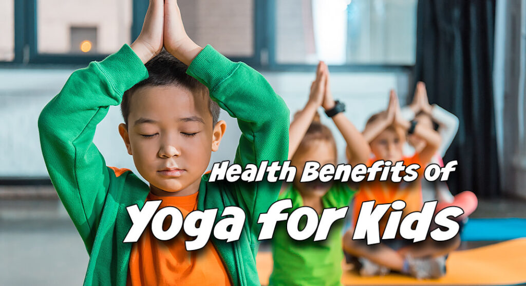 Health Benefits of Yoga for Kids - Mega Doctor News