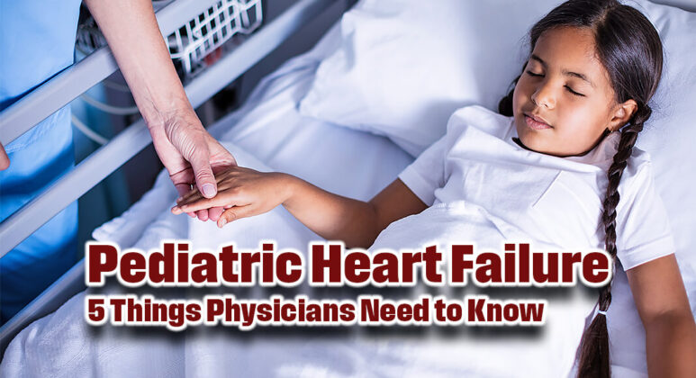 5 Things Physicians Should Know About Pediatric Heart Failure - Mega ...
