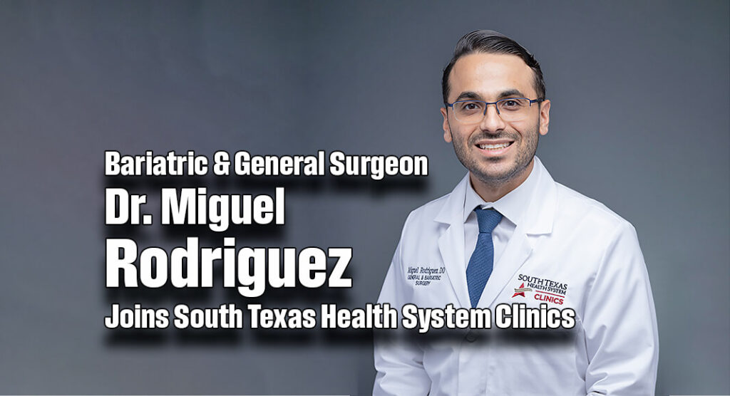 Bariatric & General Surgeon Dr. Miguel Rodriguez, An RGV Native, Joins ...