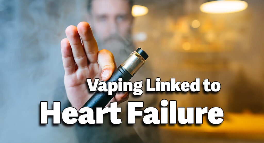 Vaping Linked to Heart Failure, Research Shows - Mega Doctor News