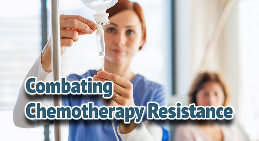 Combating Chemotherapy Resistance - Mega Doctor News