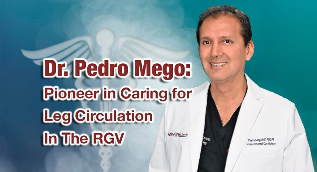 Dr. Pedro Mego: Pioneer in Caring for Leg Circulation in The RGV - Mega ...