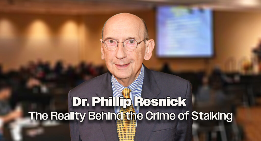 Dr. Phillip Resnick Explains the Reality Behind the Crime of Stalking ...