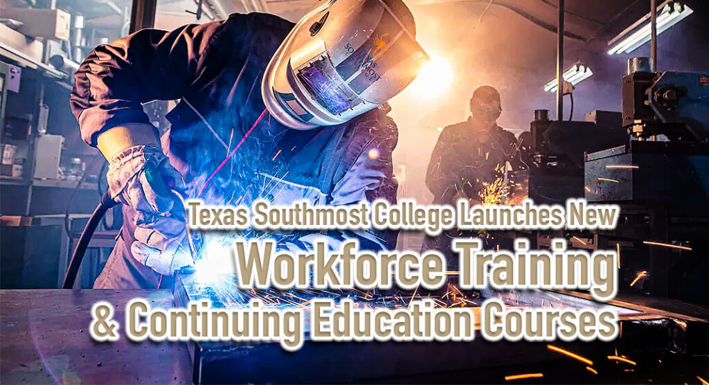 Texas Southmost College Launches New Workforce Training & Continuing Education Courses - Mega ...