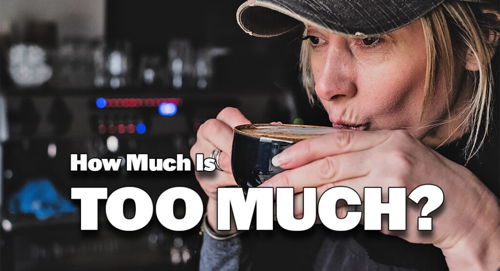 Can You Drink Too Much Coffee? - Mega Doctor News