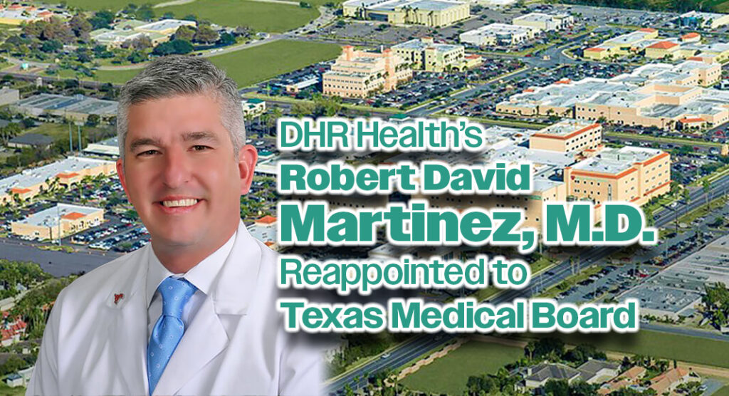 DHR Health’s Robert David Martinez, M.D. Reappointed to Texas Medical ...